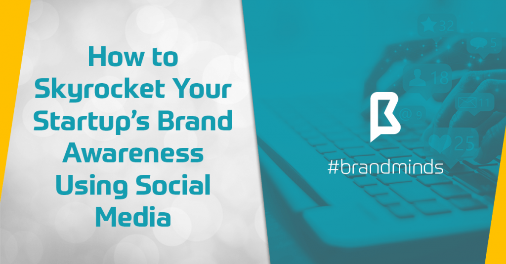How to Skyrocket Your Startup's Brand Awareness Using Social Media ...